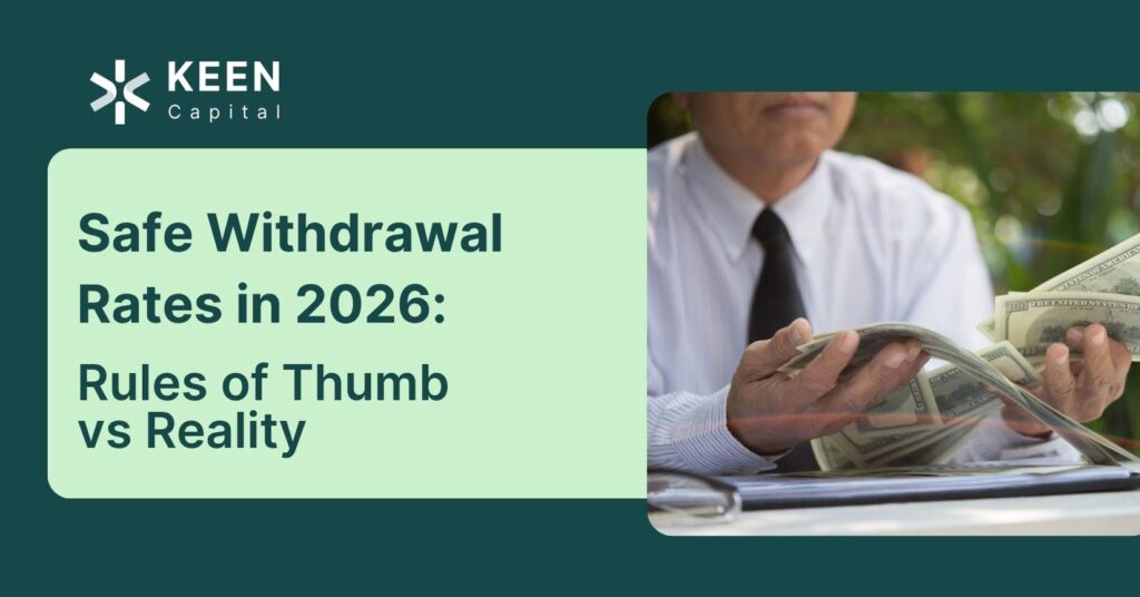 Safe Withdrawal Rate 2026: The 4% Rule vs Today’s Reality | Keen Capital
